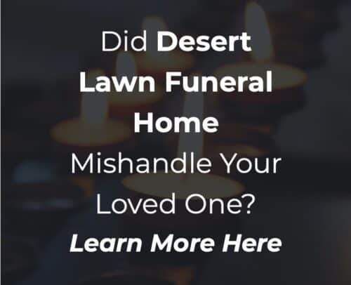 Desert Lawn Funeral Home Mishandled My Loved One’s Body - What Can I Do?